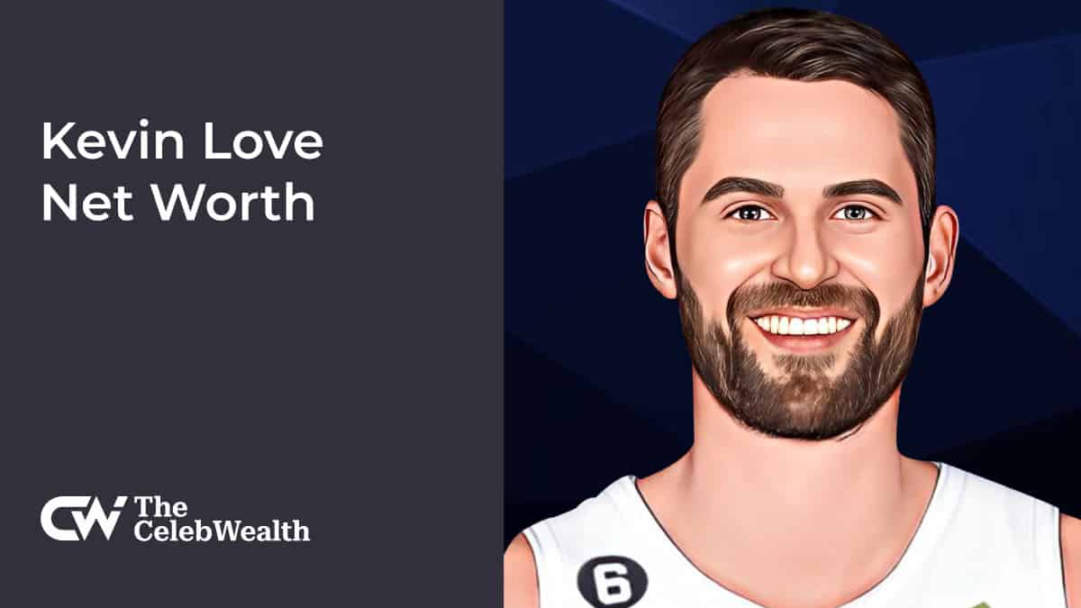 Kevin Love Net Worth (Updated 2024) • TheCelebWealth